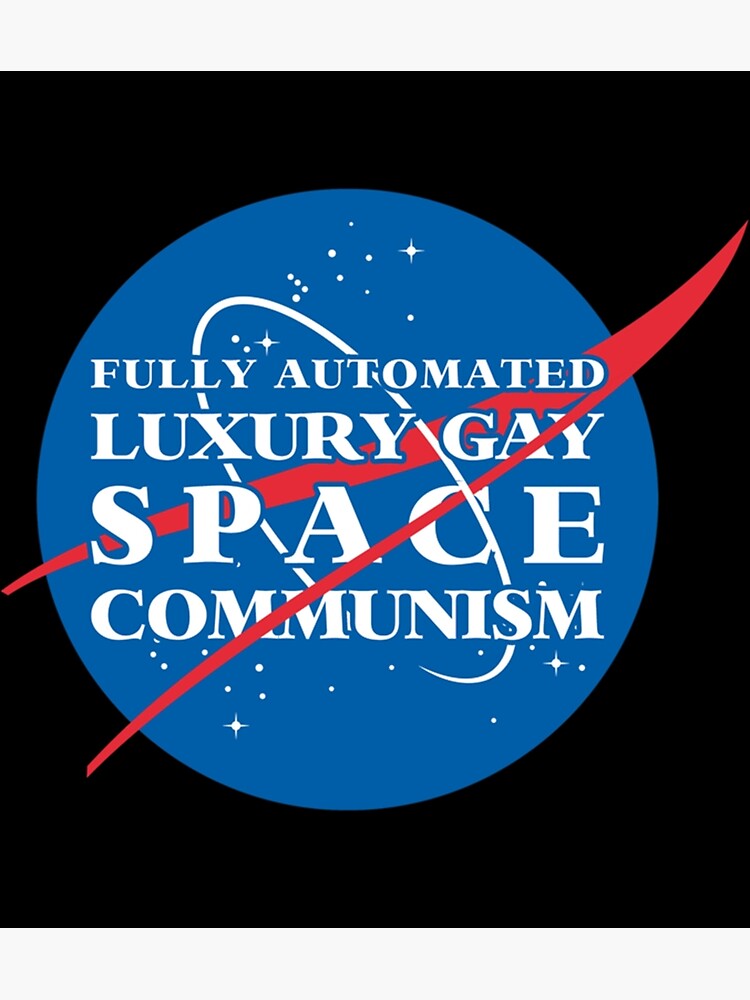 "Fully Automated Luxury Gay Space Communism" Poster for Sale by ...