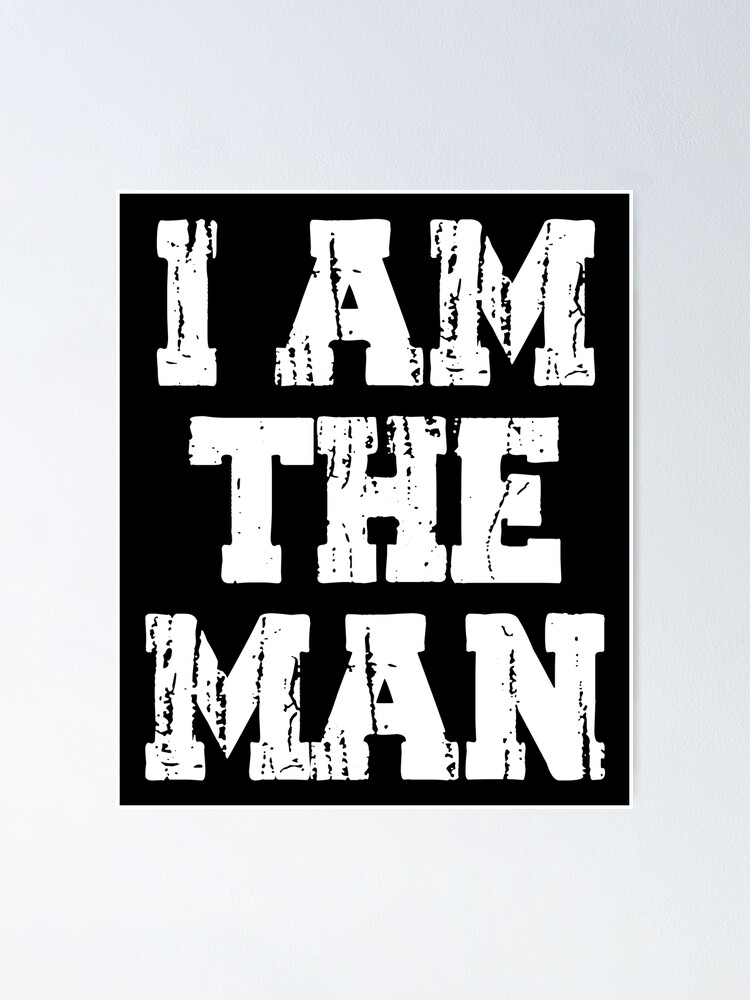 "I am the man, I am the man" Poster for Sale by ennya123 | Redbubble