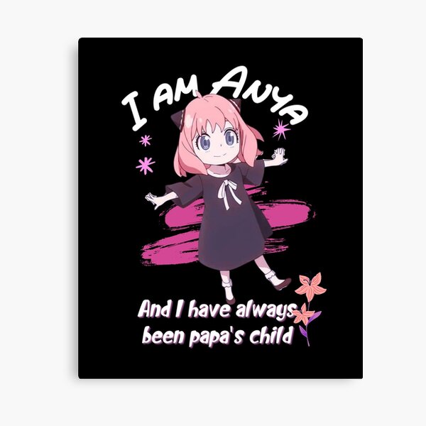 "anya forger quote - I am Anya And I have always been papa's child, spy ...