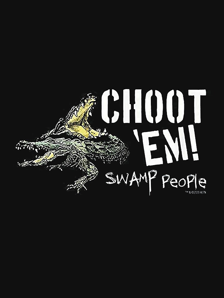 "Swamp People Choot Em" Classic T-Shirt for Sale by qetaejidaetu524 ...