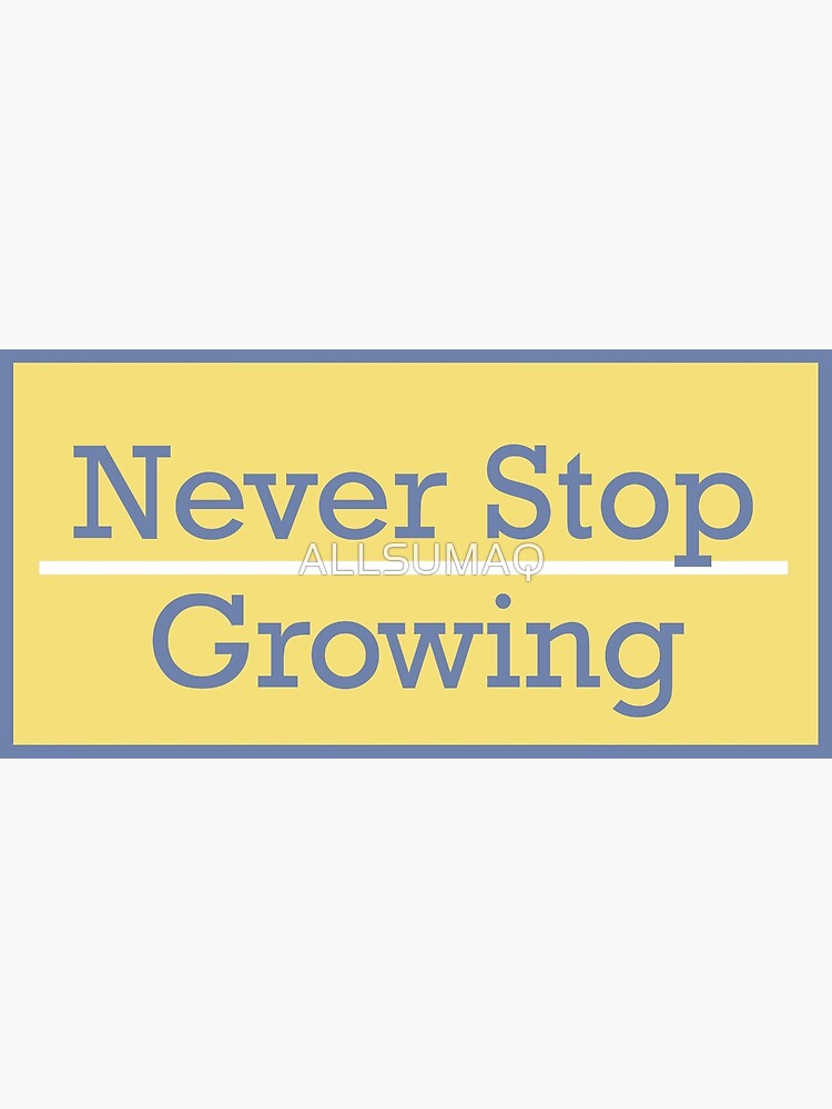"NEVER STOP GROWING typography logo" Poster for Sale by ALLSUMAQ ...