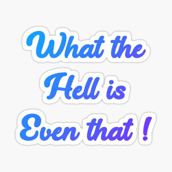 "What the hell is even that Meme funny sarcastic daddy chill" Sticker ...