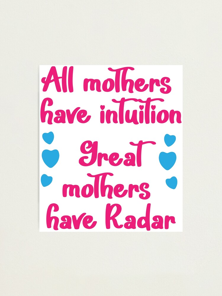 Lámina fotográfica «¡Todas las madres tienen intuición! ¡Las grandes ...