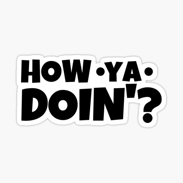 " How You Doing?" Sticker by BronikowskiART | Redbubble