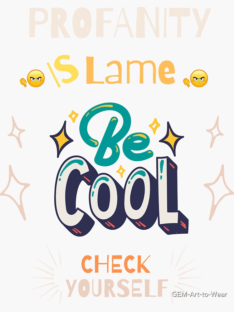 "Profanity is LAME, Be Cool! Check Yourself. Positive Affirmation ...