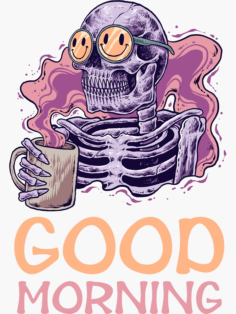 "Good Morning Dead Tired Coffee Skeleton" Sticker by KemeDesign | Redbubble