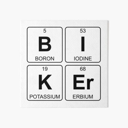 "B I K Er - Biker - Periodic Table - Chemistry" Art Board Print by ...