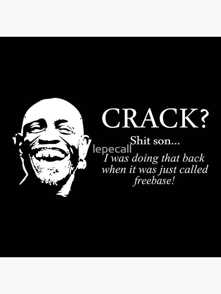 "Crack Shit Son .. Ich tat das zurück, als es nur Freebase genannt ...