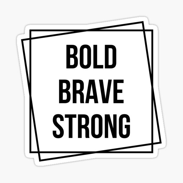 "Bold Brave Strong" Sticker by MotivatedASF | Redbubble