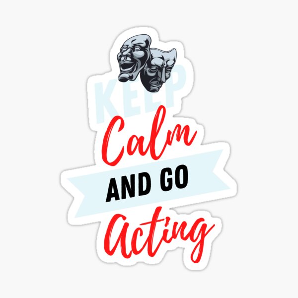 "keep calm and go acting funny for Actors & Drama Students - Rehearsing ...