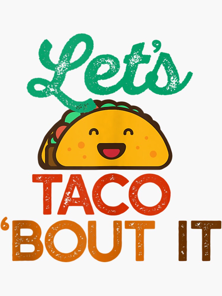 "LET'S TACO 'BOUT IT Pun Meme Talk Tacos" Sticker for Sale by ...