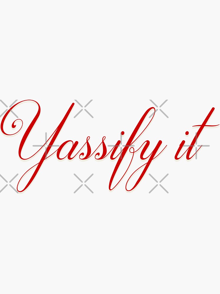 "YASSIFY IT" Sticker by jordansiegel | Redbubble