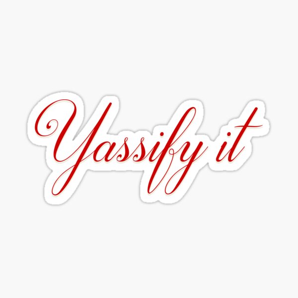 "YASSIFY IT" Sticker by jordansiegel | Redbubble