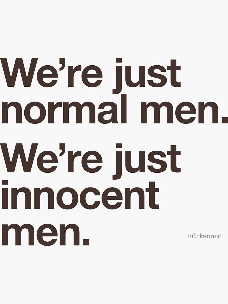 "WE'RE JUST NORMAL MEN. WE'RE JUST INNOCENT MEN." Sticker for Sale by ...