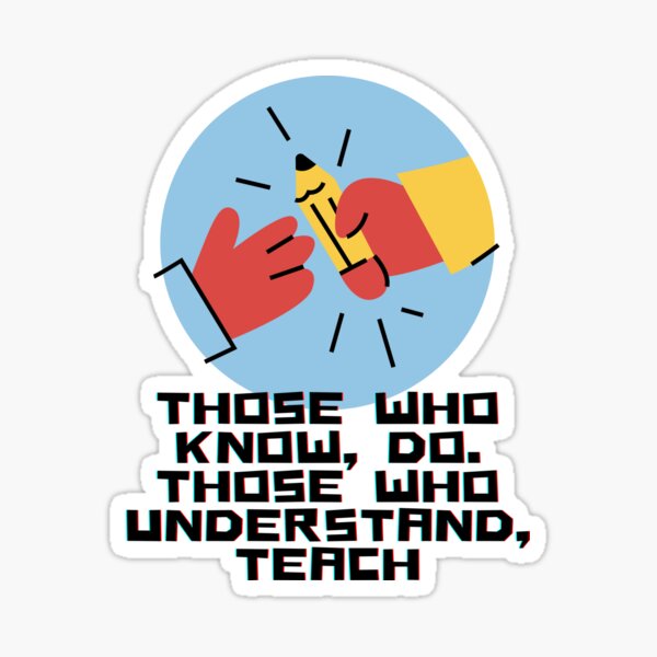 "Those Who Know, Do. Those Who Understand Teach -Typography " Sticker ...