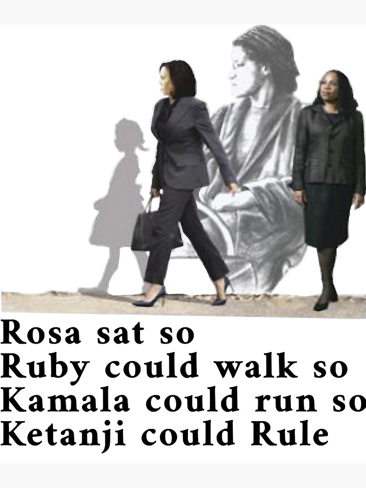 "Rosa sat so, Ruby could walk so, Kamala could run so, Ketanji could ...
