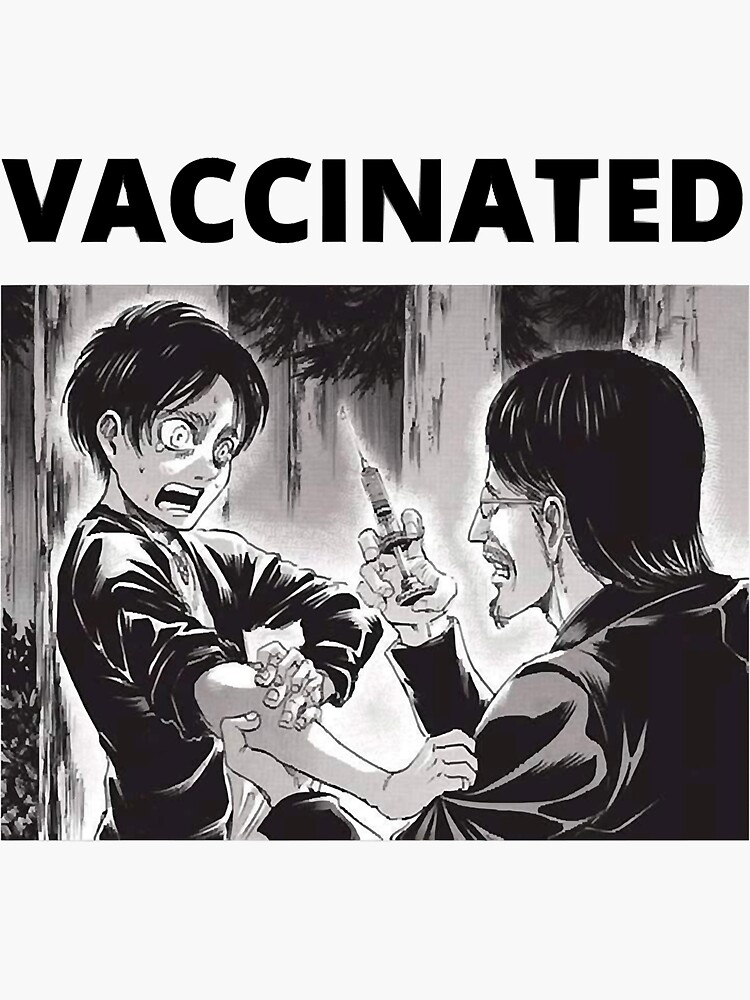 "VACCINATED BY EREN AND HIS FATHER FROM ATTACK ON TITAN " Sticker by ...