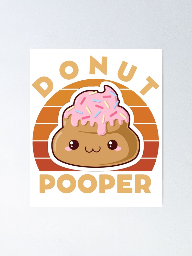 "Donut Pooper | Funny Poop" Poster for Sale by mattades | Redbubble