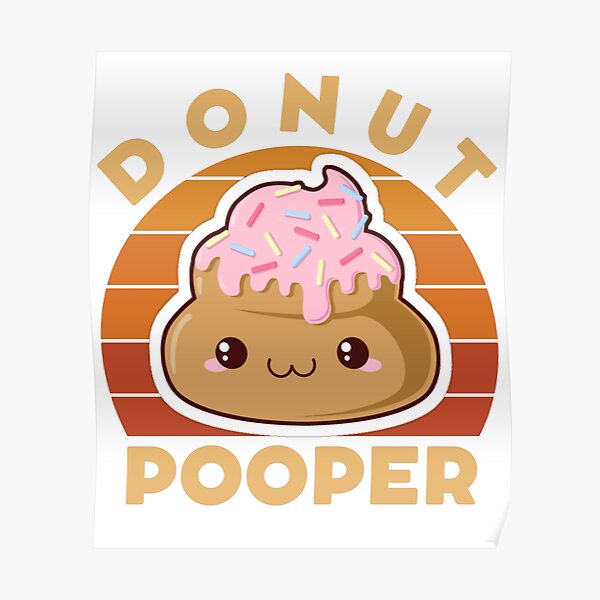 "Donut Pooper | Funny Poop" Poster for Sale by mattades | Redbubble