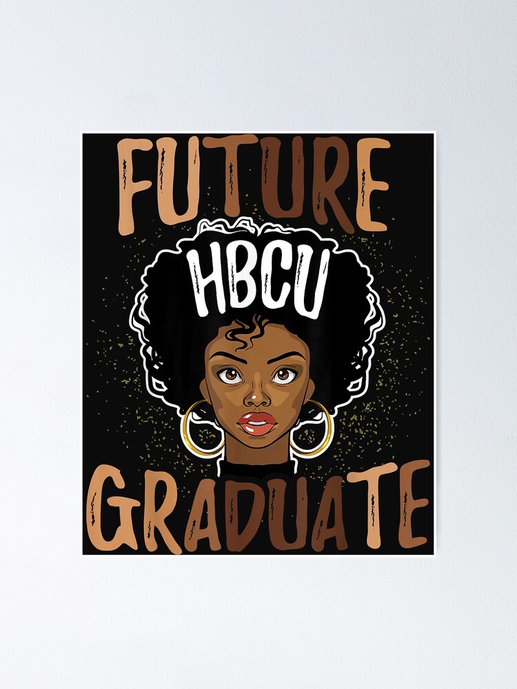 "Future HBCU Grad History Black College Girl Women Melanin" Poster by ...