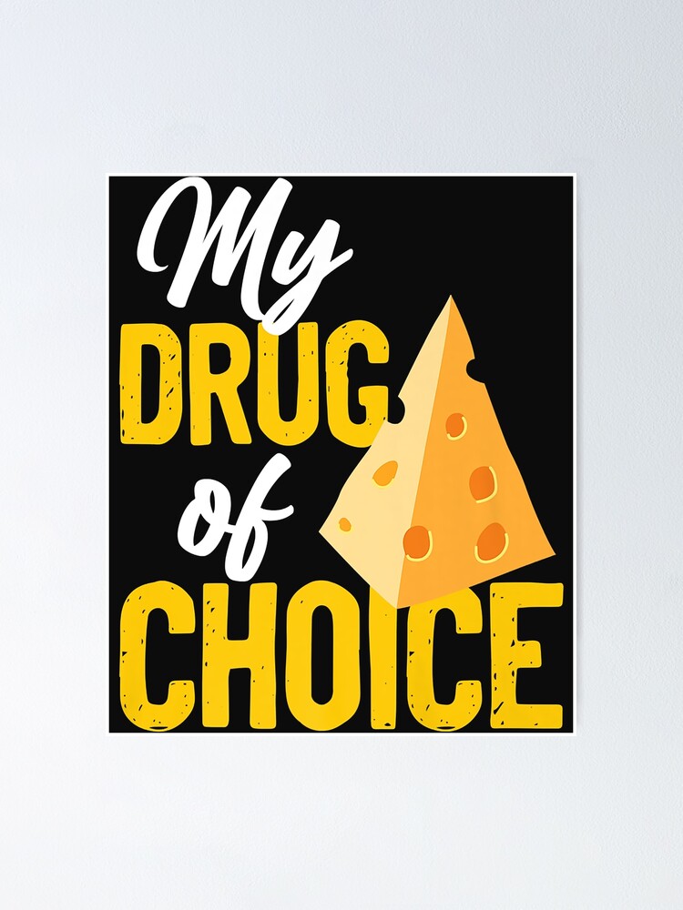 "My Drug Of Choice Cheese Premium " Poster by KeithLambert | Redbubble