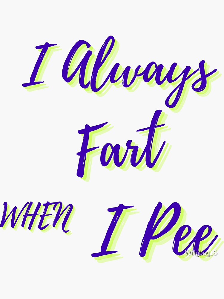 "I Always Fart When I Pee Fart Humor" Sticker by Willyboy16 | Redbubble