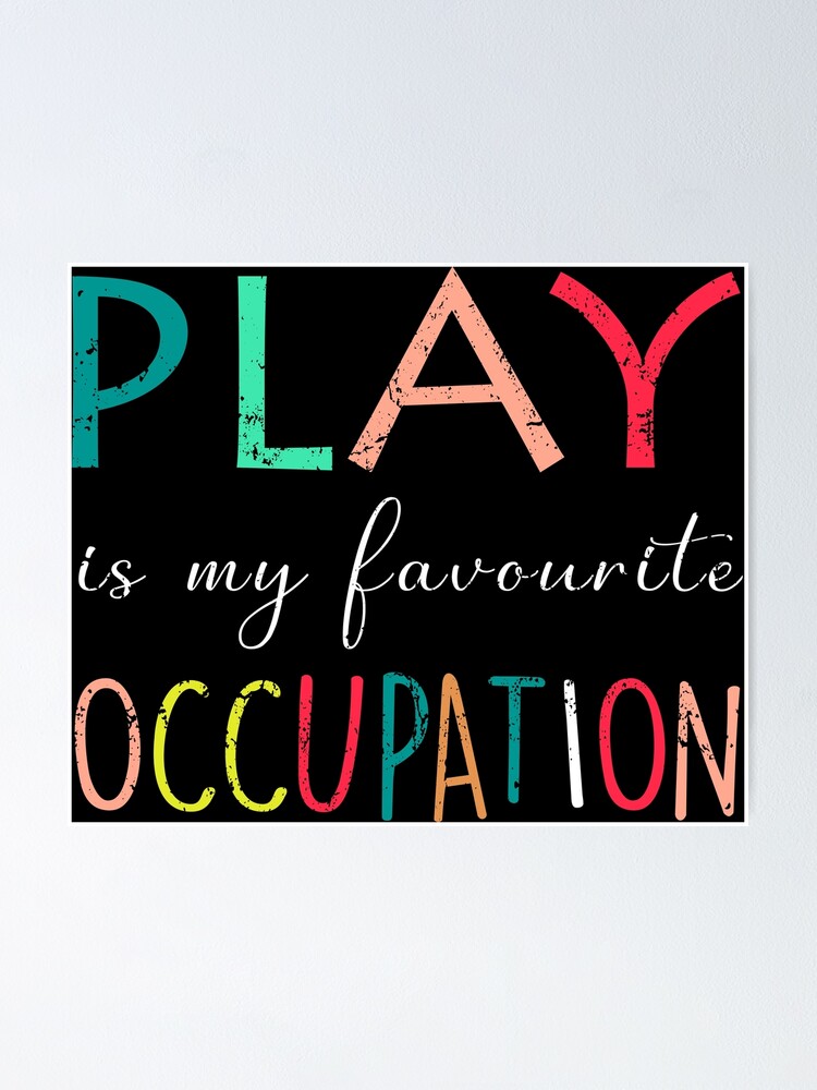 "Play Is My Favourite Occupation - Occupational therapy" Poster for ...