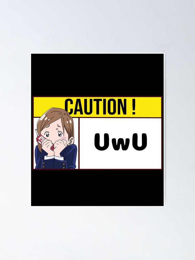 "cute anime uwu caution sign" Poster for Sale by Semzig | Redbubble