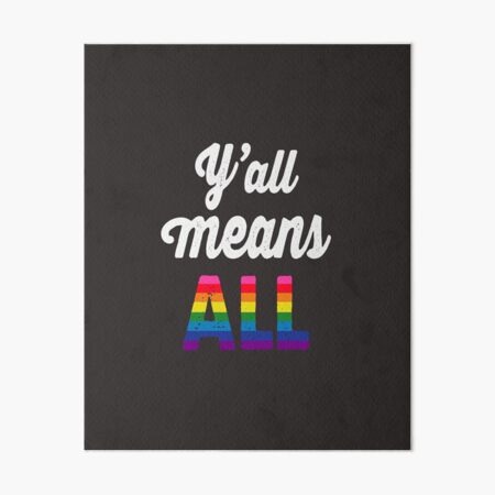 "Y'all Means All, Gay Pride LGBTQ Y'all Means All Equality-You All ...