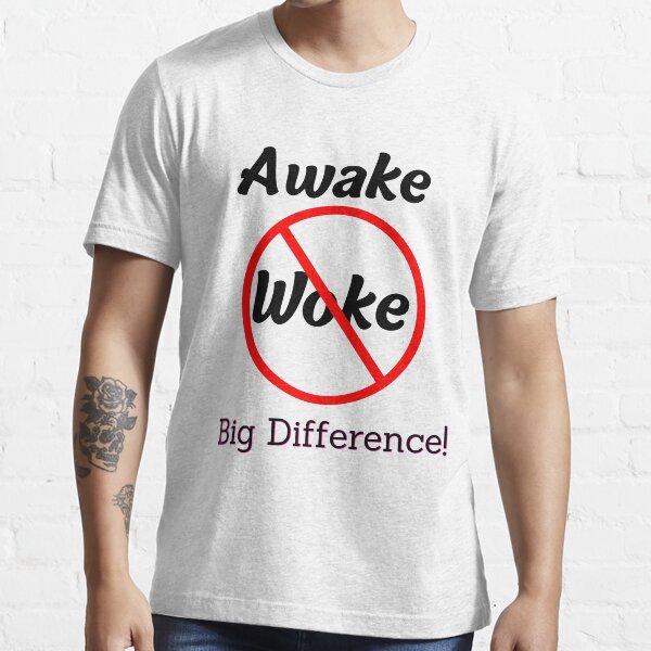 "Awake Not Woke Big Difference!" T-shirt for Sale by Sweet-Pea-Pod ...