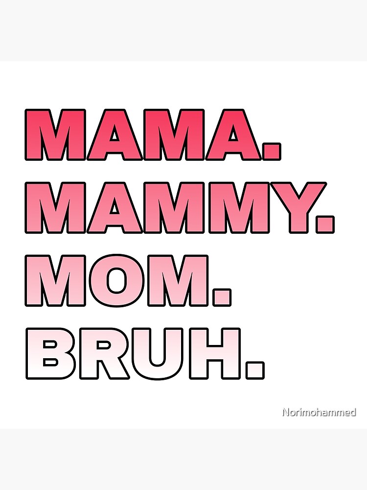 Mama Mommy Mom Bruh Poster For Sale By Norimohammed Redbubble
