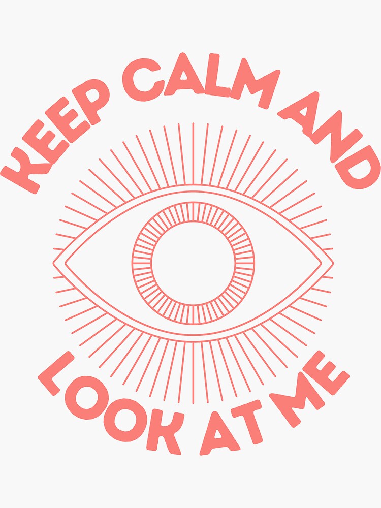 "KEEP CALM AND LOOK AT ME" Sticker by farshad01 | Redbubble