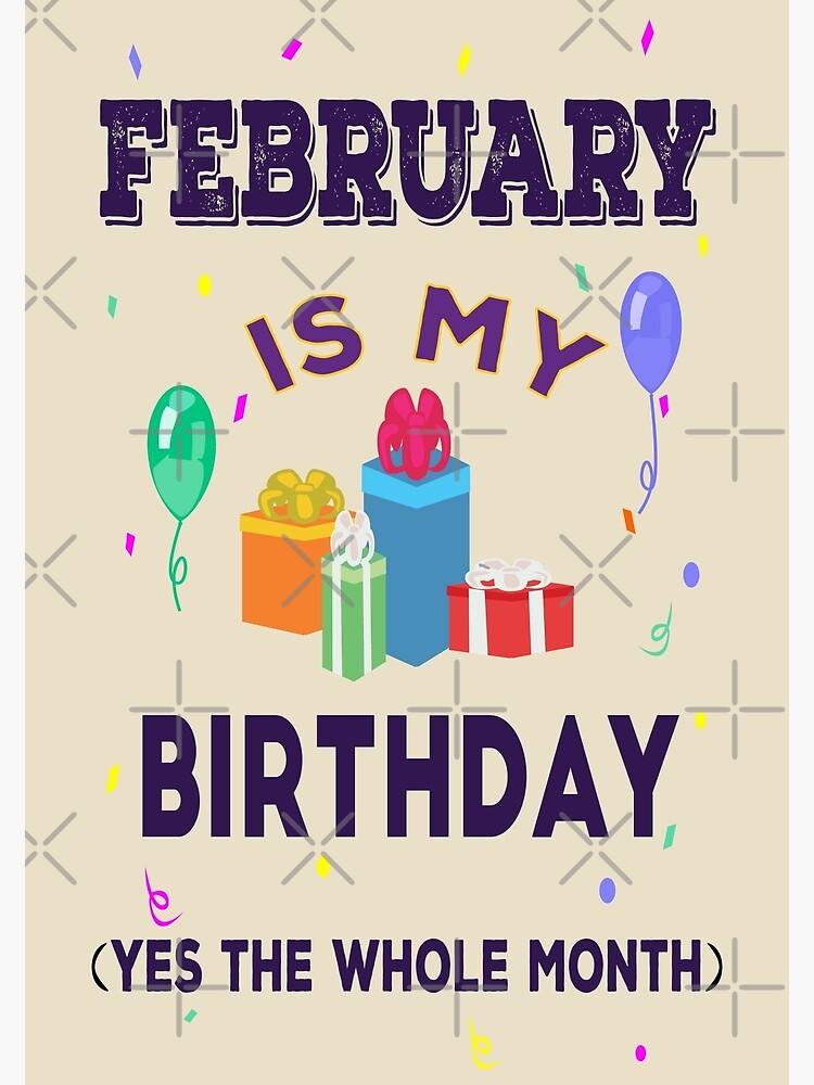 "February is my birthday yes the whole month, dark text, birthday ...