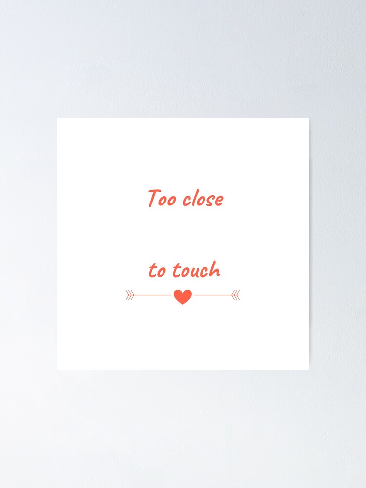 "Too close to touch - Love Quotes" Poster by Lenoord | Redbubble