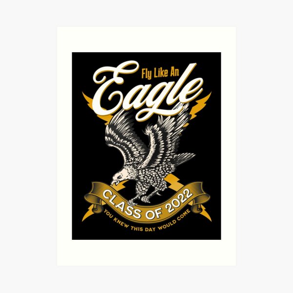 "CLASS OF 2022 GRADUATION ALL GRADES. FLY LIKE AN EAGLE." Art Print for ...