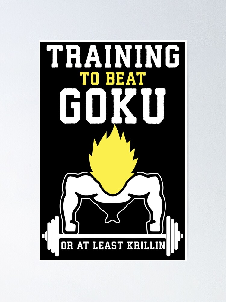 "Training To Beat Goku - Anime Gym Motivational" Poster for Sale by ...