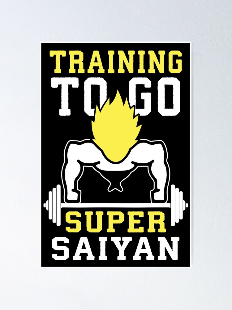 "Training To Go Super Saiyan - Anime Gym Motivational" Poster by ...