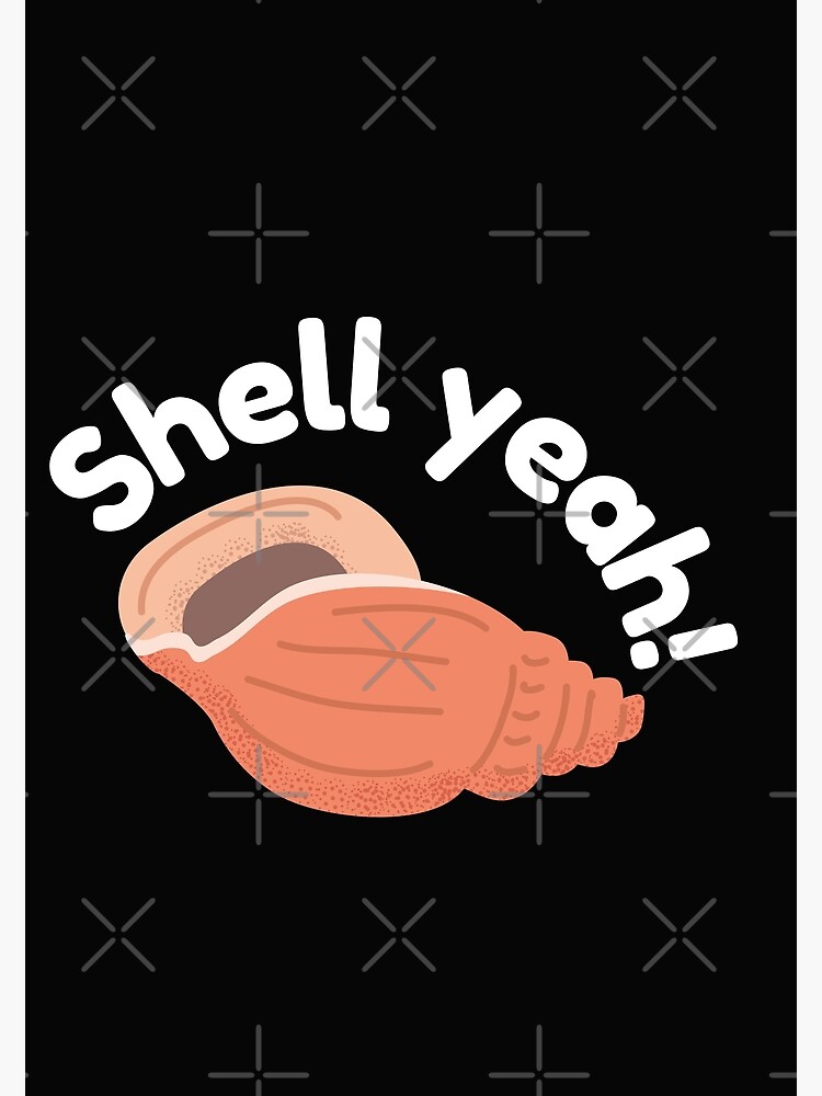"Shell Yeah -funny cute puns for marine life fans" Poster for Sale by ...