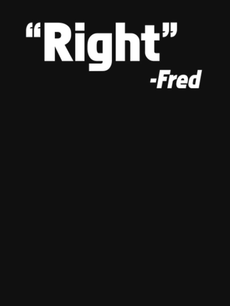 "right said fred " T-shirt for Sale by Vinapars | Redbubble | right ...