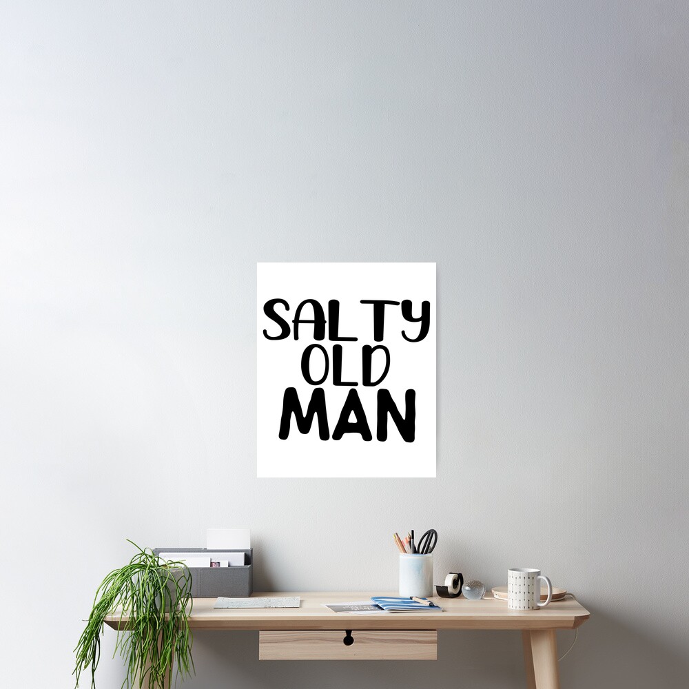 "Salty Old Man, Funny Old Man" Poster by uranus-art | Redbubble