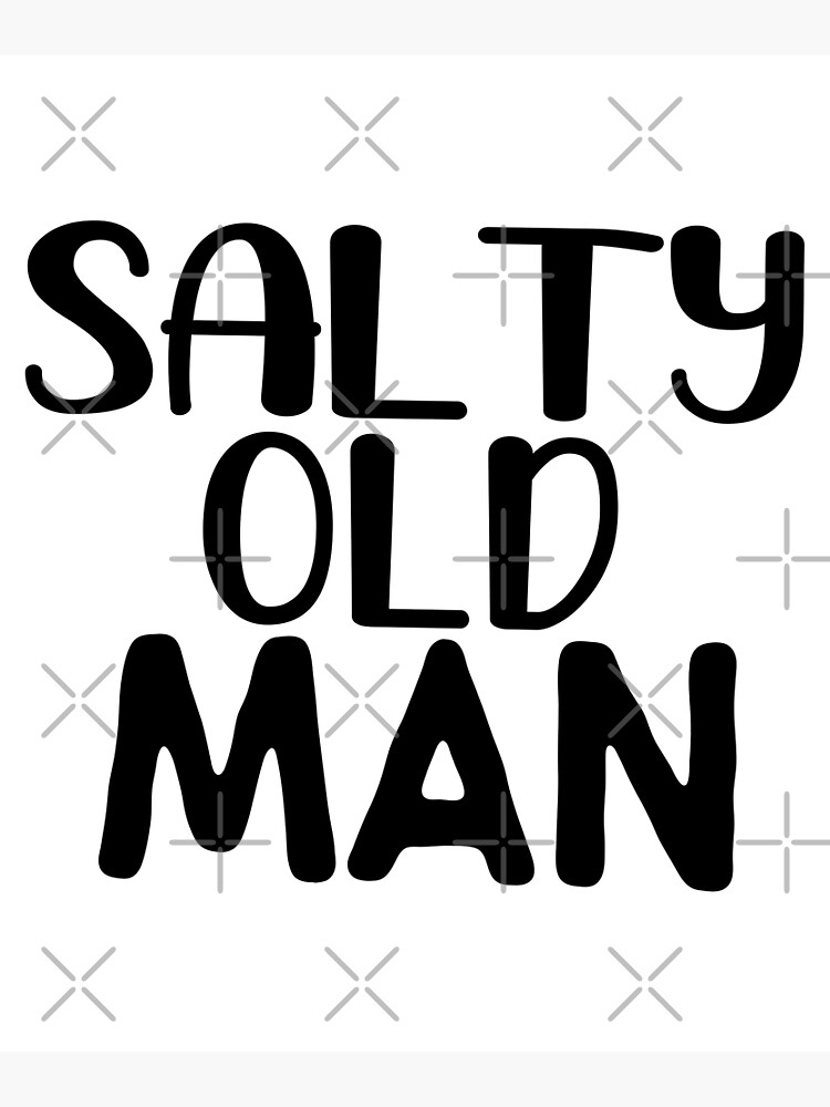 "Salty Old Man, Funny Old Man" Poster by uranus-art | Redbubble