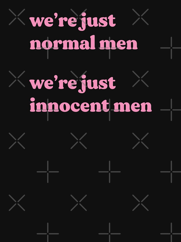 "We're Just Normal Men" Essential T-Shirt for Sale by Rigipedia | Redbubble