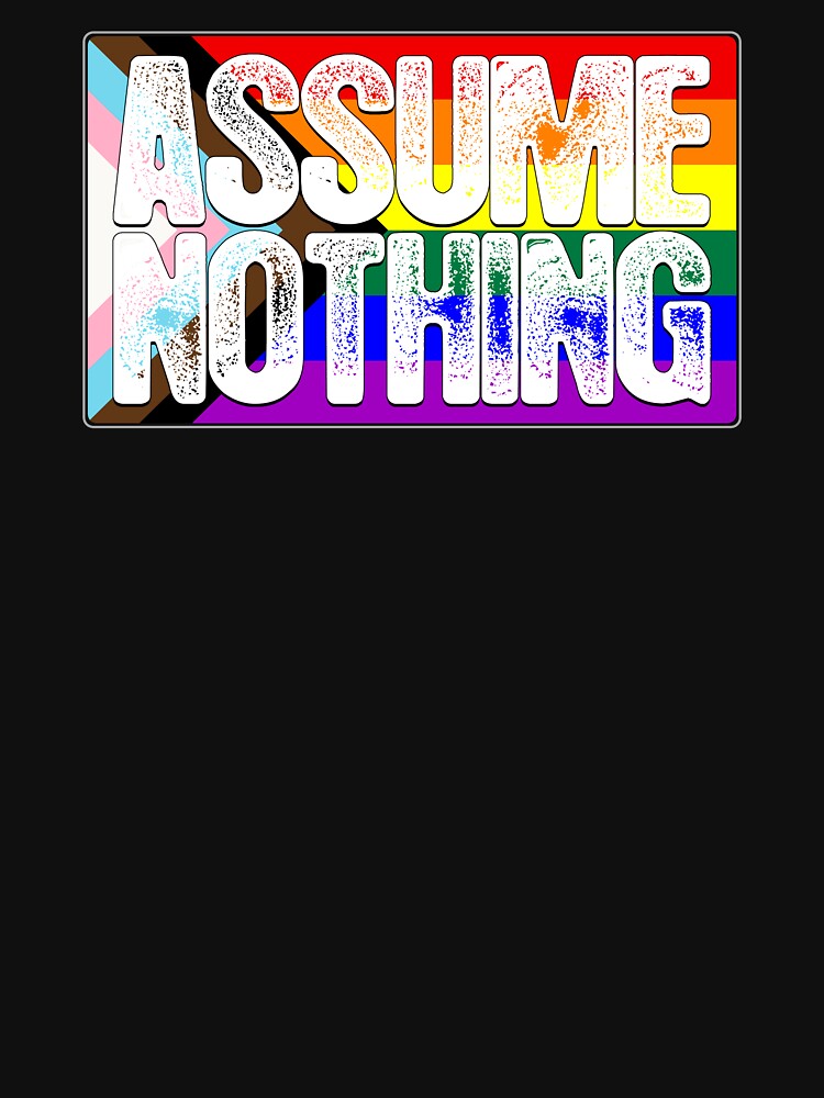 "Assume Nothing LGBTQ Progress Pride Flag" T-shirt for Sale by valador ...