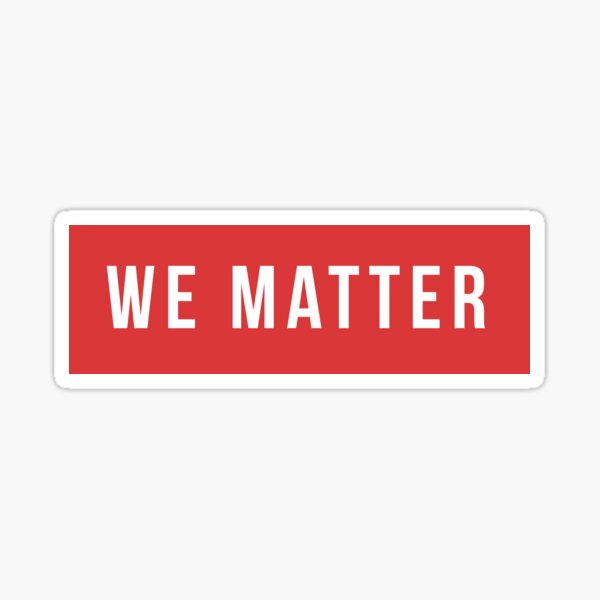 "We matter" Sticker for Sale by almostruined | Redbubble