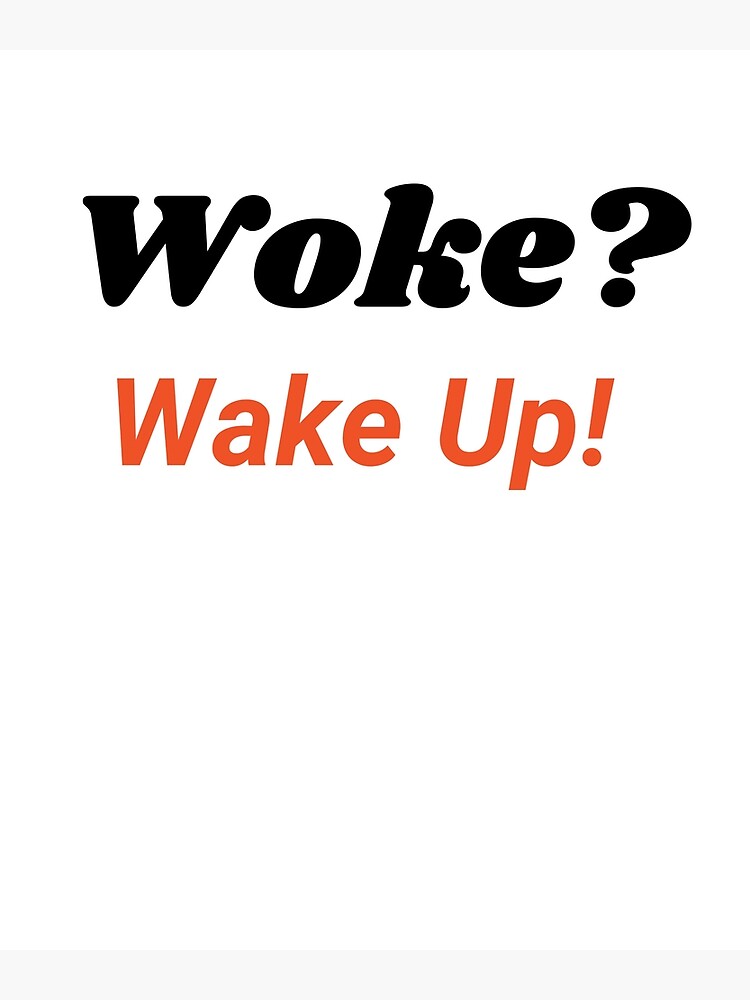 "Woke? Wake Up!" Poster for Sale by Bartonby | Redbubble