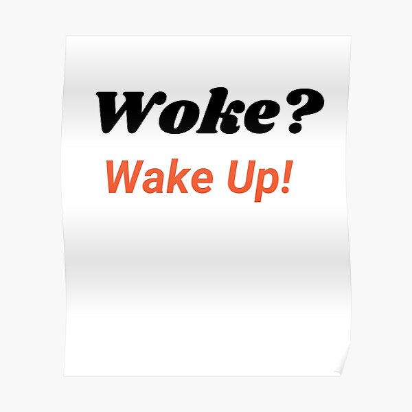 "Woke? Wake Up!" Poster for Sale by Bartonby | Redbubble