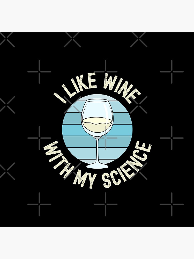 "Science Humor - I Like Wine With My Science - Alcohol, Funny Science ...