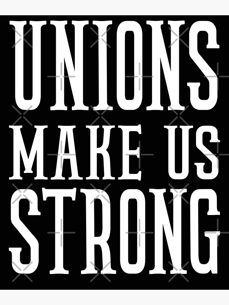 "Unions makes us strong unionize today unionize now" Poster for Sale by ...