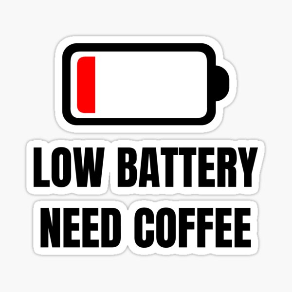 "Low Battery Need Coffee" Sticker by mrjacker | Redbubble