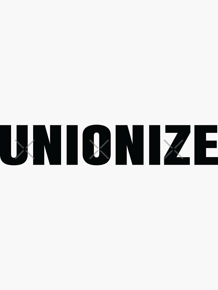 "unionize - Unionize today - unionize now" Sticker by davinccidz ...